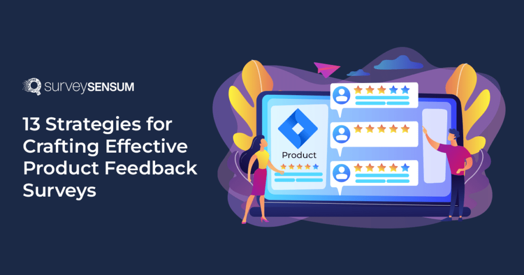 13 Proven Strategies For Product Feedback Surveys
