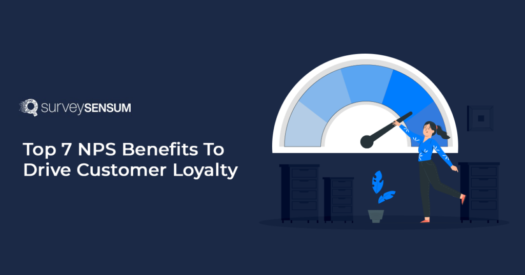 Top 7 NPS Benefits To Drive Customer Loyalty